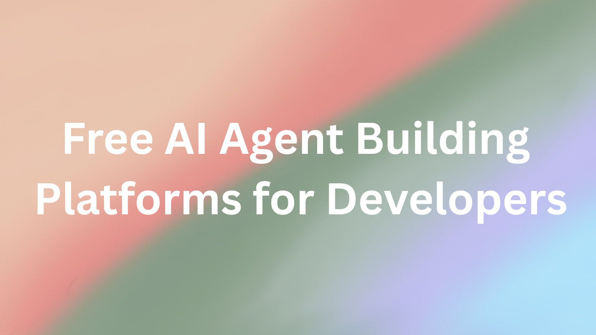 7 Best Free AI Agent Building Platforms for Developers in 2025